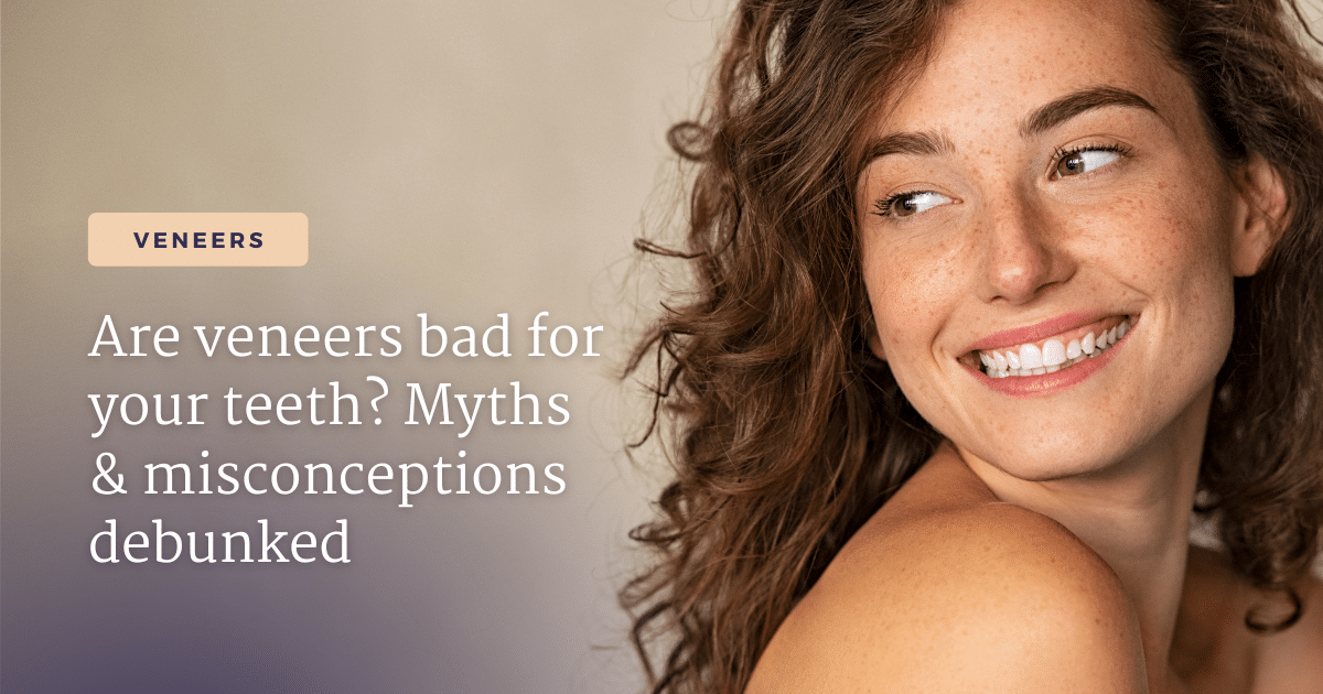 Are Veneers Bad for Your Teeth? Debunking Myths, Pros & Cons